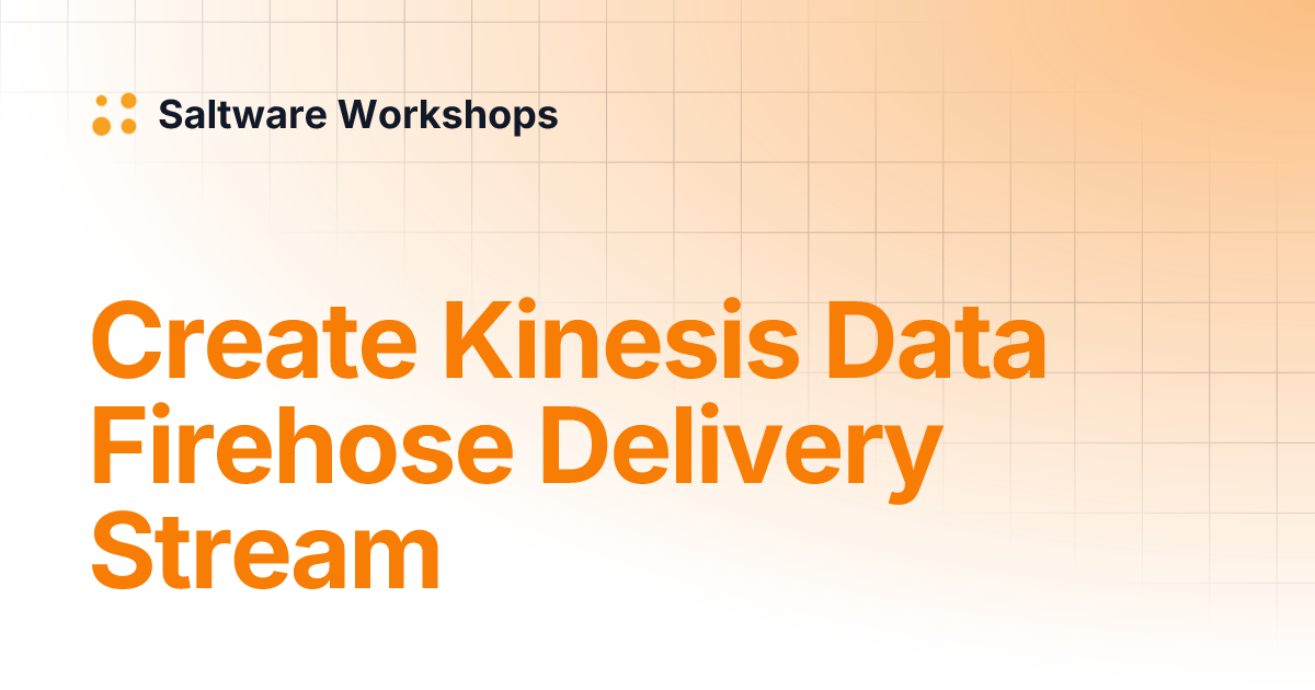 Create Kinesis Data Firehose Delivery Stream | AWS Workshop